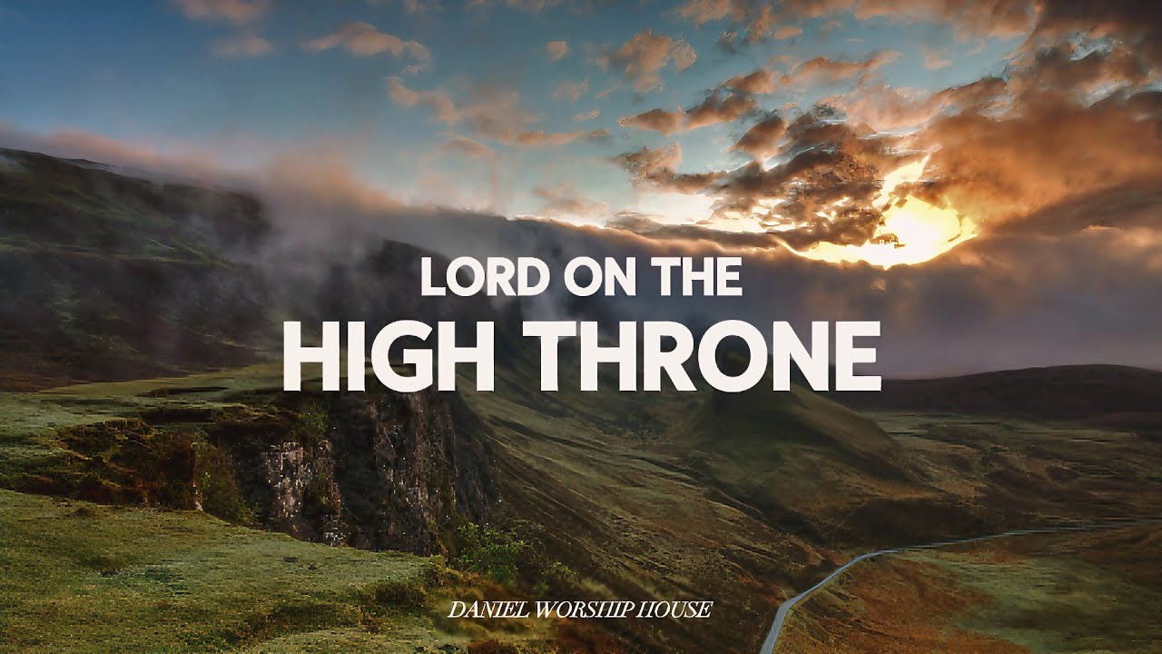주께서 높은 보좌에 LORD ON THE HIGH THRONE - Prayer Worship Music - YouTube
