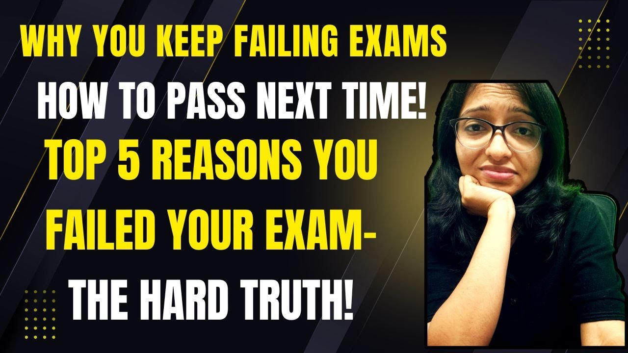 Why Students Fail Exam-The Hard Truth|Top 5 Reasons You Failed Your ...