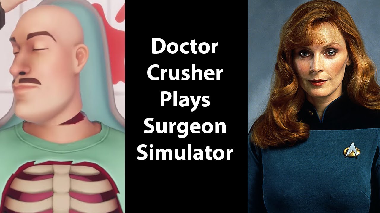 Doctor Crusher Plays Surgeon Simulator - YouTube