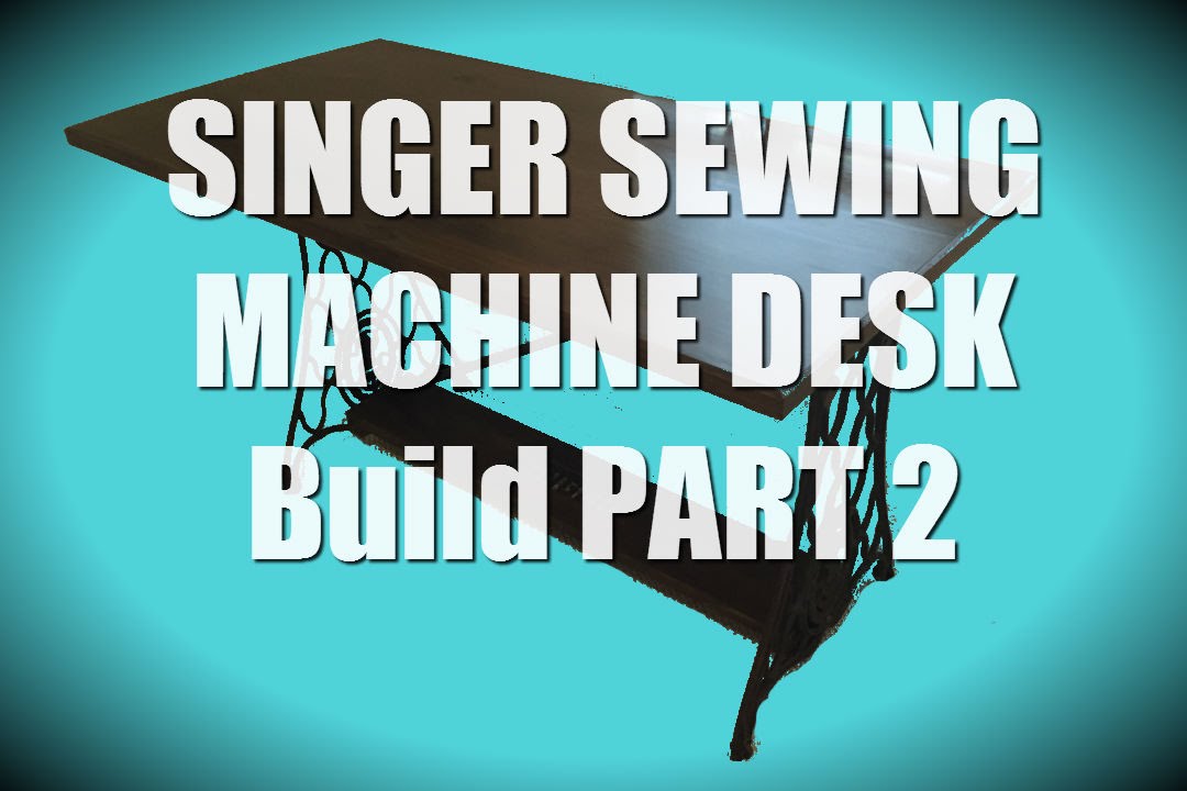 DIY Singer Sewing Machine Desk Finished - YouTube