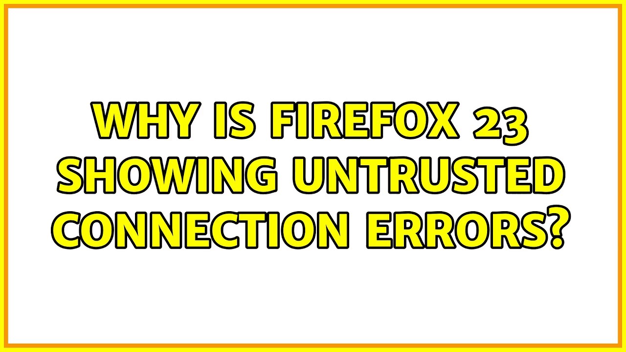 Why is Firefox 23 showing Untrusted Connection errors? - YouTube