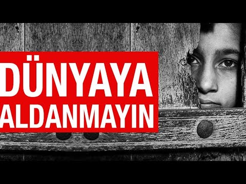 Dünyaya Aldanmayın - Allah'ı Çok Sevin