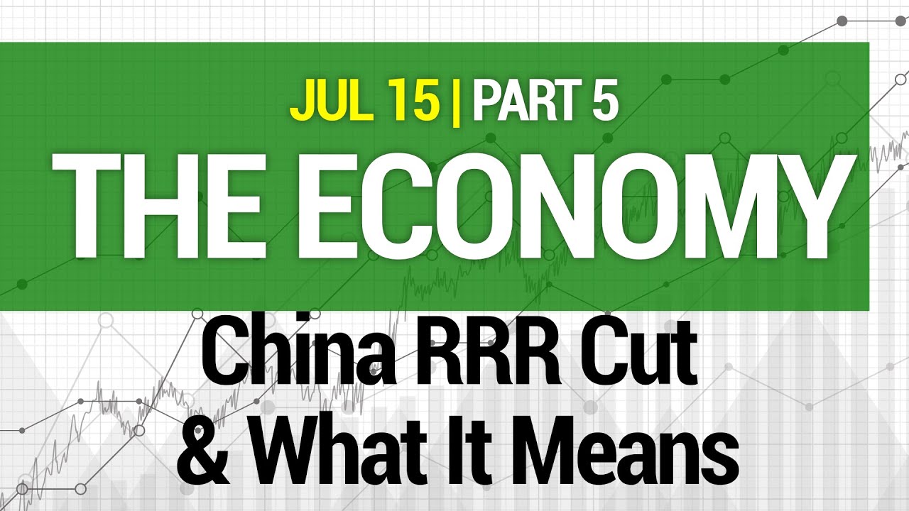 The Economy - China RRR Cut & What It Means 7/15/2021 #215-5 - YouTube