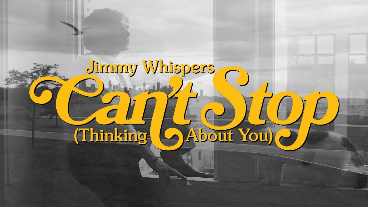 Jimmy Whispers - "Can't Stop (Thinking About You)" (Official Music ...