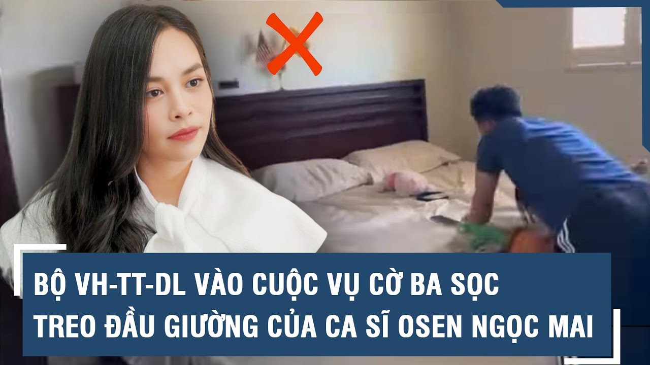 Bộ VH-TT-DL vào cuộc vụ cờ ba sọc treo đầu giường của ca sĩ Osen Ngọc ...