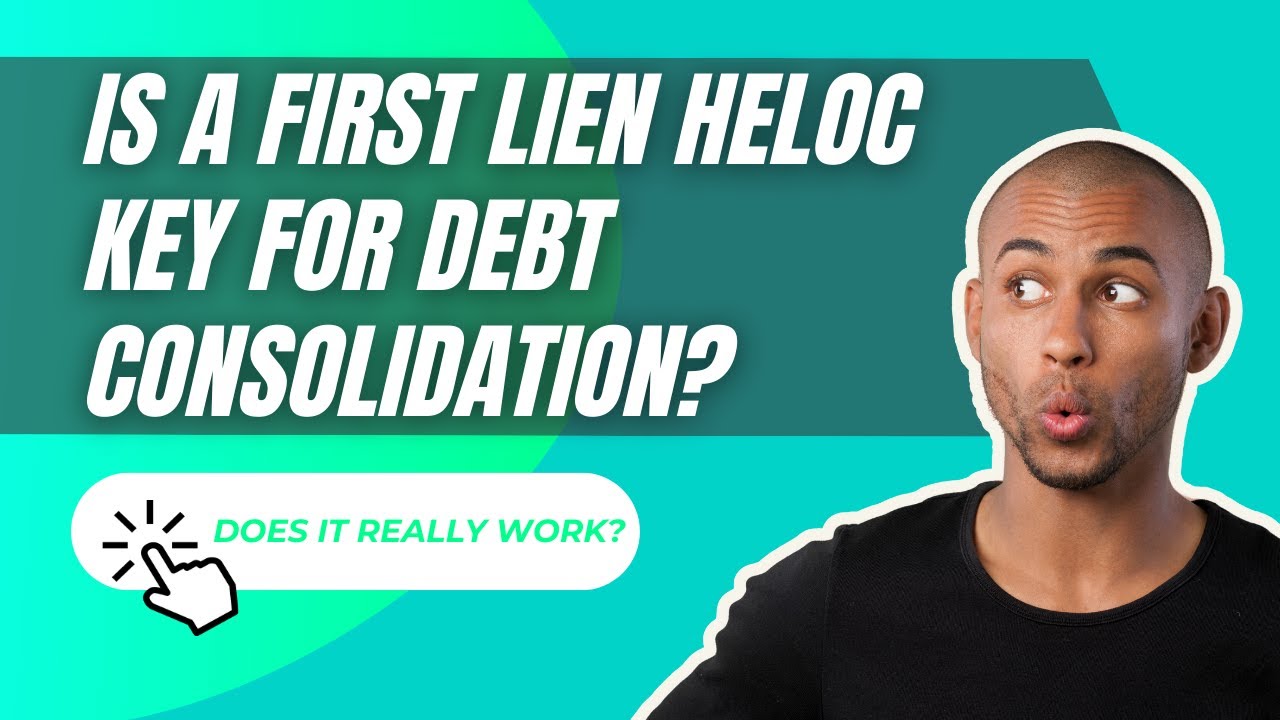 Is a First Lien HELOC Key for Debt Consolidation? Watch here to find ...