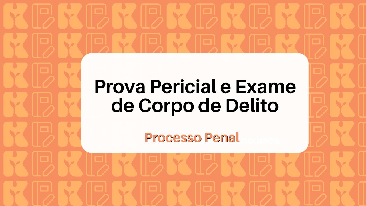 Prova Pericial e Exame de Corpo de Delito | Processo Penal | Kultivi ...