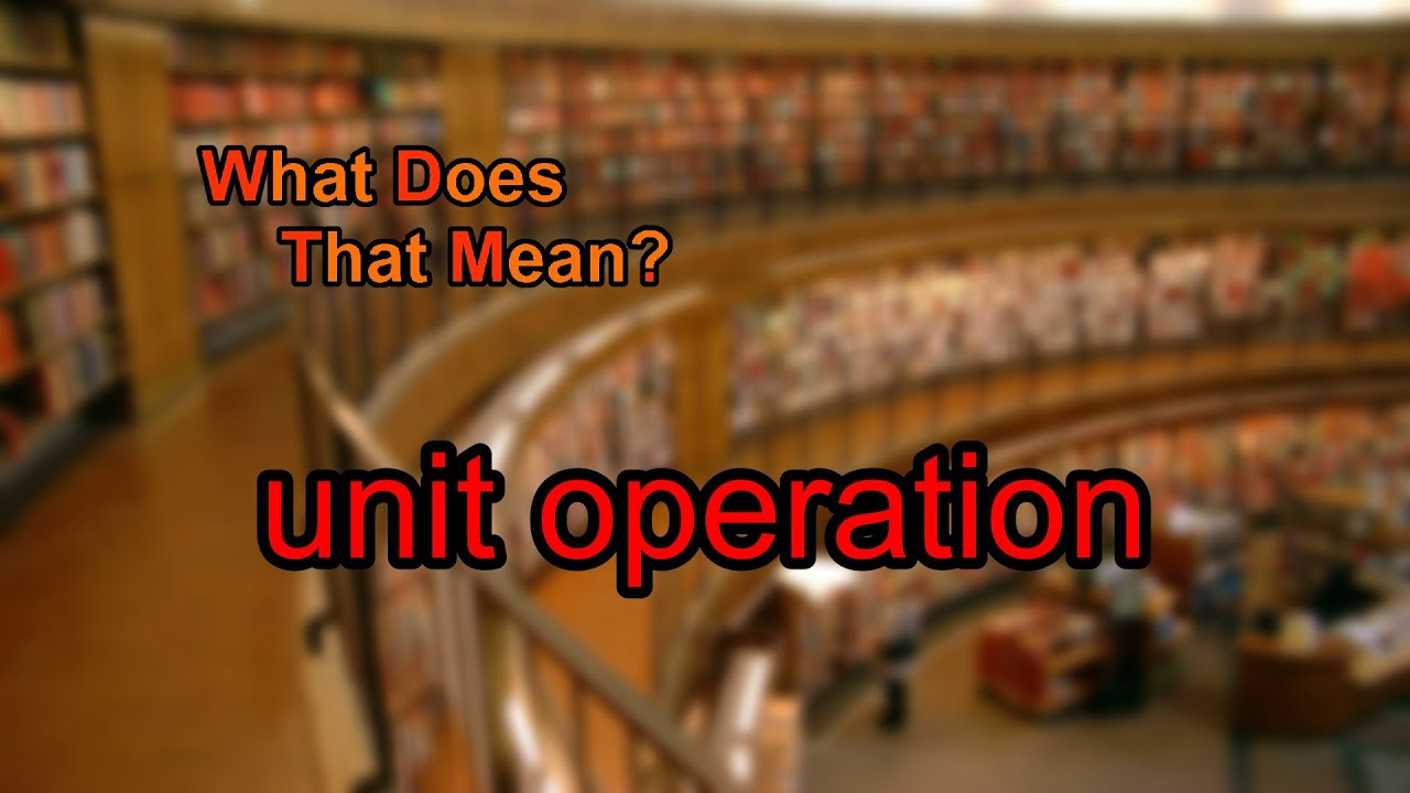 What Does Unit Operation Mean YouTube What Does Unit Operation Mean YouTube