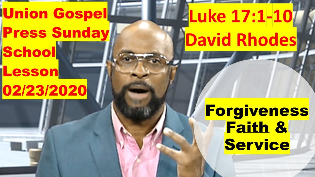 Forgiveness, Faith and Service, David Rhodes, Luke 17:1-10, February 23 ...