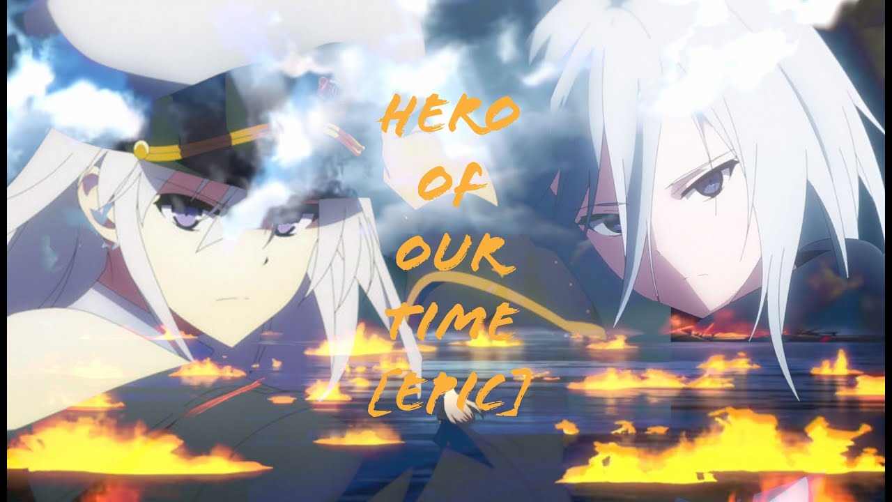 Azur Lane || Hero of our time || Epic AMV - 1080p60 - YouTube