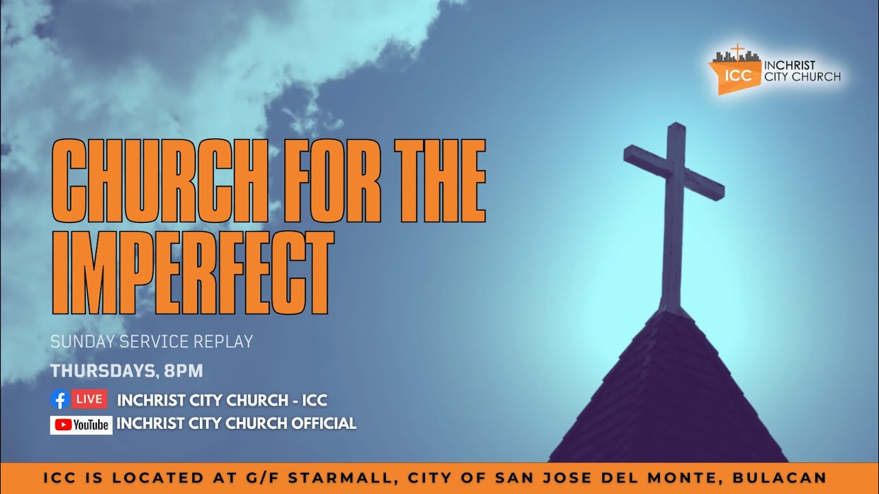 "Church for the Imperfect"- InChrist City Church (ICC) Sunday Service ...