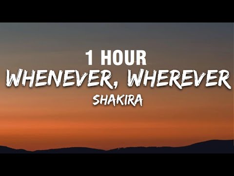 [1 HOUR] Shakira - Whenever, Wherever (Lyrics)