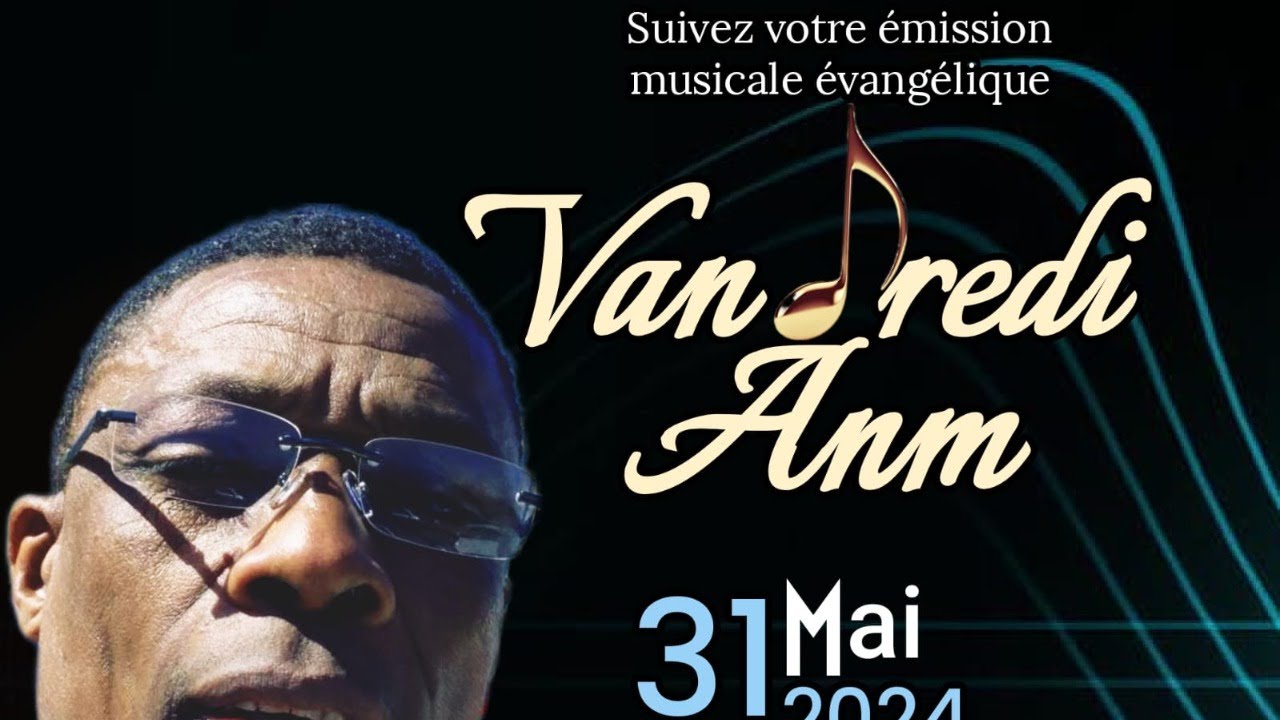 VANDREDI ANM 31 MAI 2024 Inivte VALRY CADET - YouTube