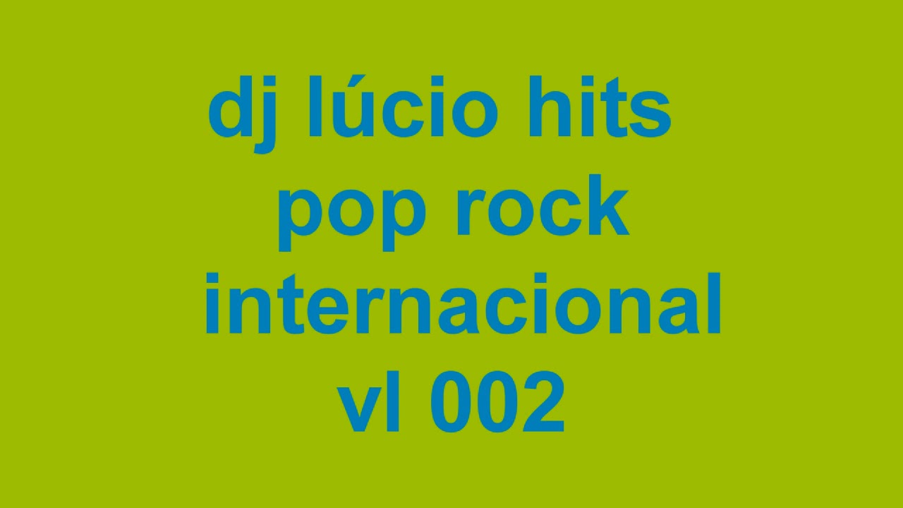 musicas boas pra se ouvir e dança dj lúcio hits pop rock internacional ...