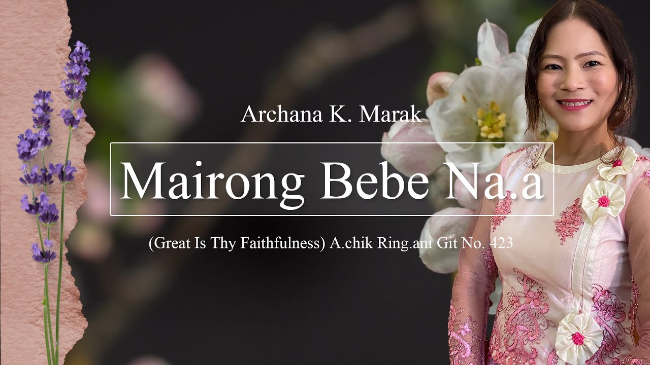 Archana K. Marak – Mairong Bebe Na.a (A.chik Ring.ani Git No. 423) | 316 United - YouTube