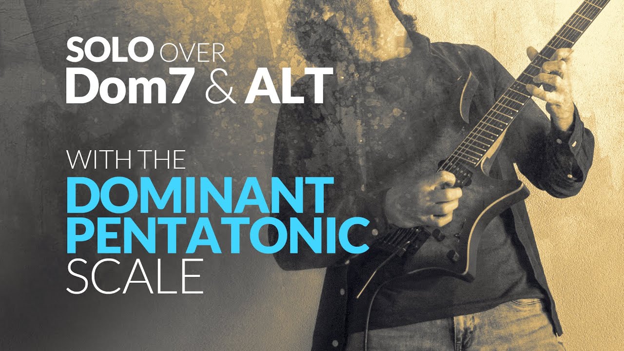 DOMINANT PENTATONIC scale over Dominant (dom7) & Altered (Alt) Chords ...