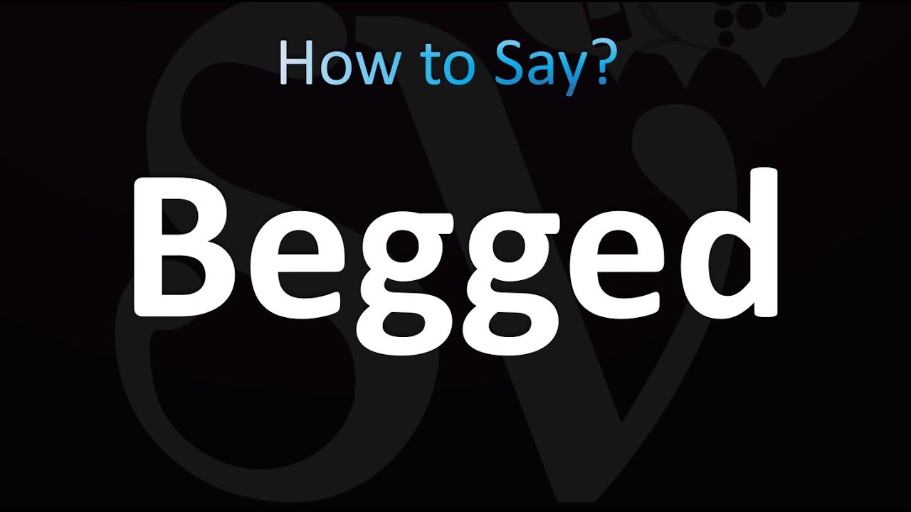 How to Pronounce Begged (CORRECTLY!) - YouTube