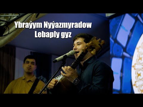 YBRAYYM NYYAZMYRADOW LEBAPLY GYZ