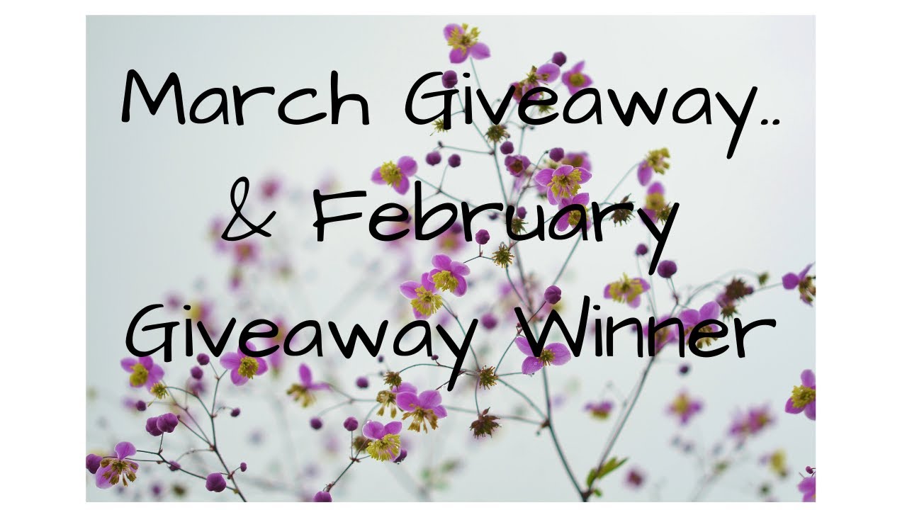 MARCH GIVEAWAY... & FEBRUARY GIVEAWAY WINNER!! - YouTube