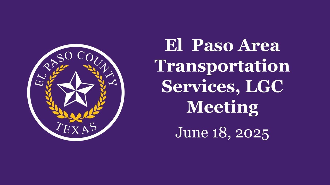 June 18, 2025 El Paso Area Transportation, LGC Meeting - YouTube