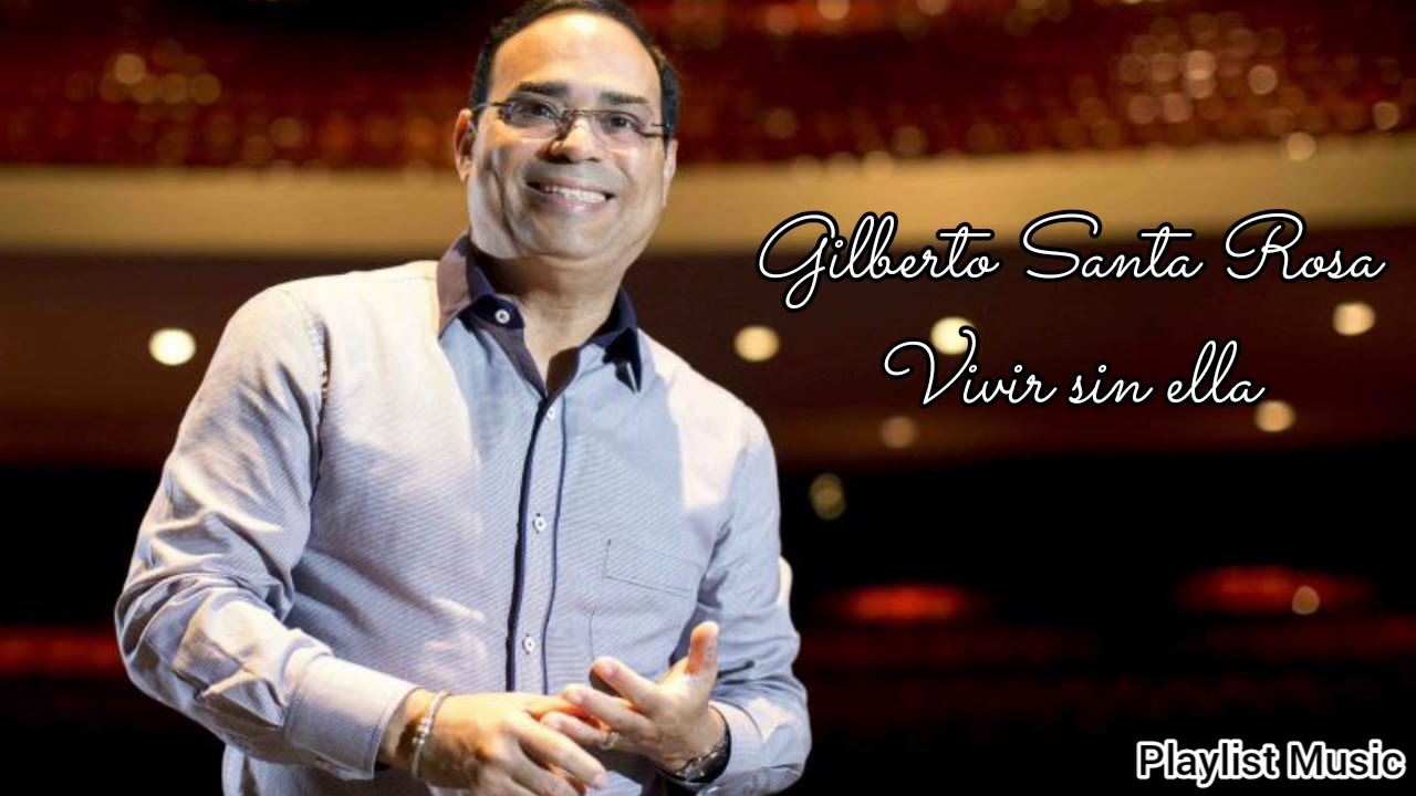 Gilberto Santa Rosa Vivir Sin Ella Letra Youtube