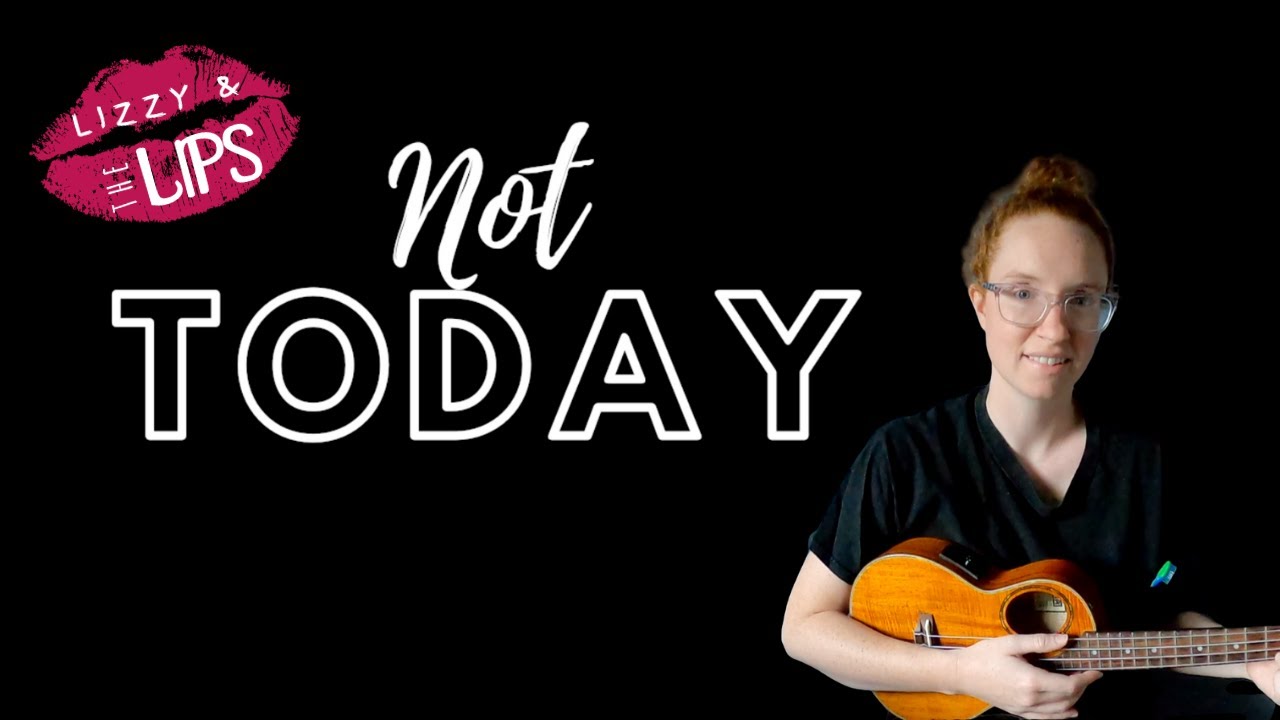 Not Today | Lizzy & the Lips | Original Song - YouTube