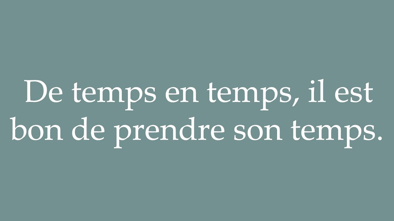 How to Pronounce ''De temps en temps, il est bon de prendre son temps ...