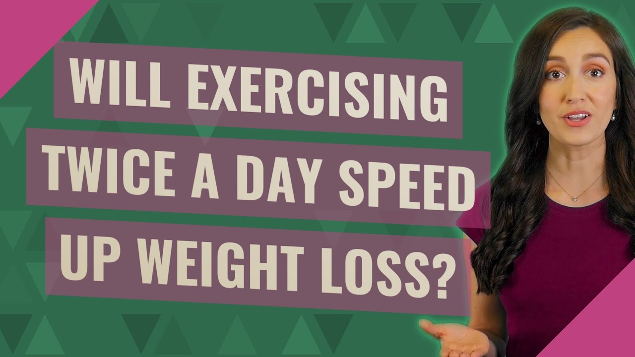 Will exercising twice a day speed up weight loss? - YouTube