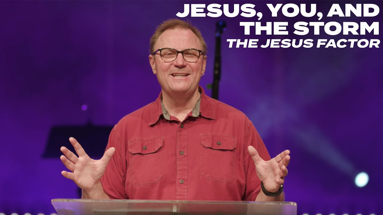 The Jesus Factor Part 3: Jesus, You, and the Storm - YouTube