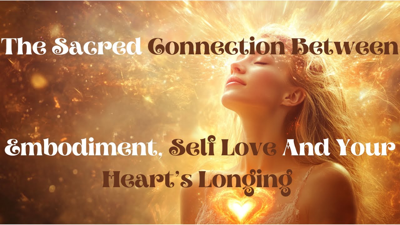 The Sacred Connection Between Embodiment, Self Love And Your Heart’s ...