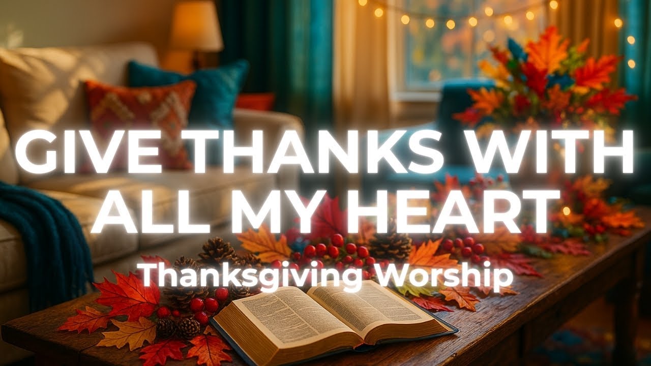 Give Thanks With All My Heart | Thanksgiving Worship Song - YouTube