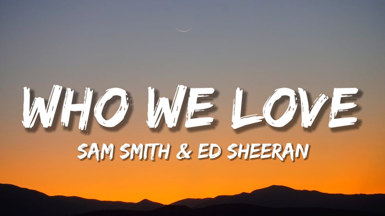Sam Smith & Ed Sheeran - Who We Love (Lyrics) - YouTube