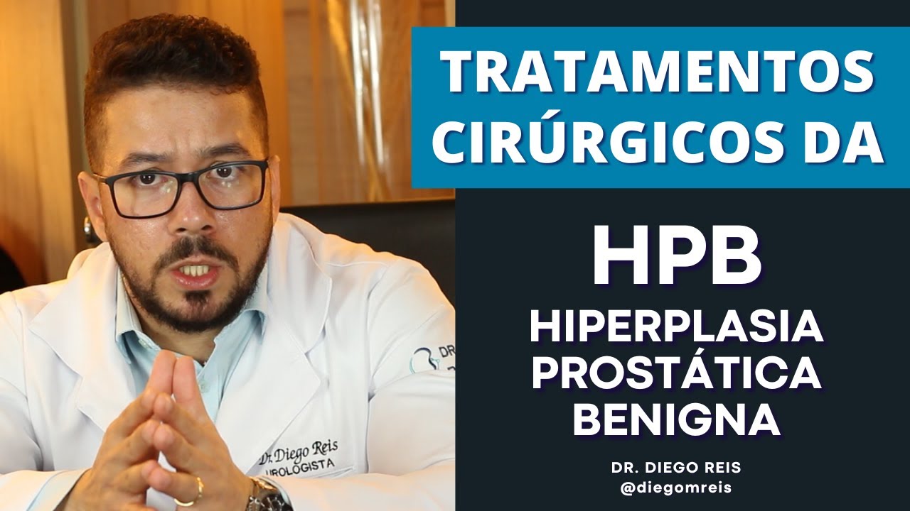 HIPERPLASIA PROSTÁTICA BENIGNA (HPB) - TRATAMENTOS CIRÚRGICOS - QUAIS ...