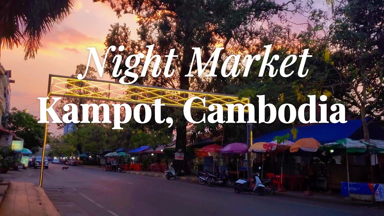 Evening in Kampot - Exploring Night Market & Sunset Street Walk ...