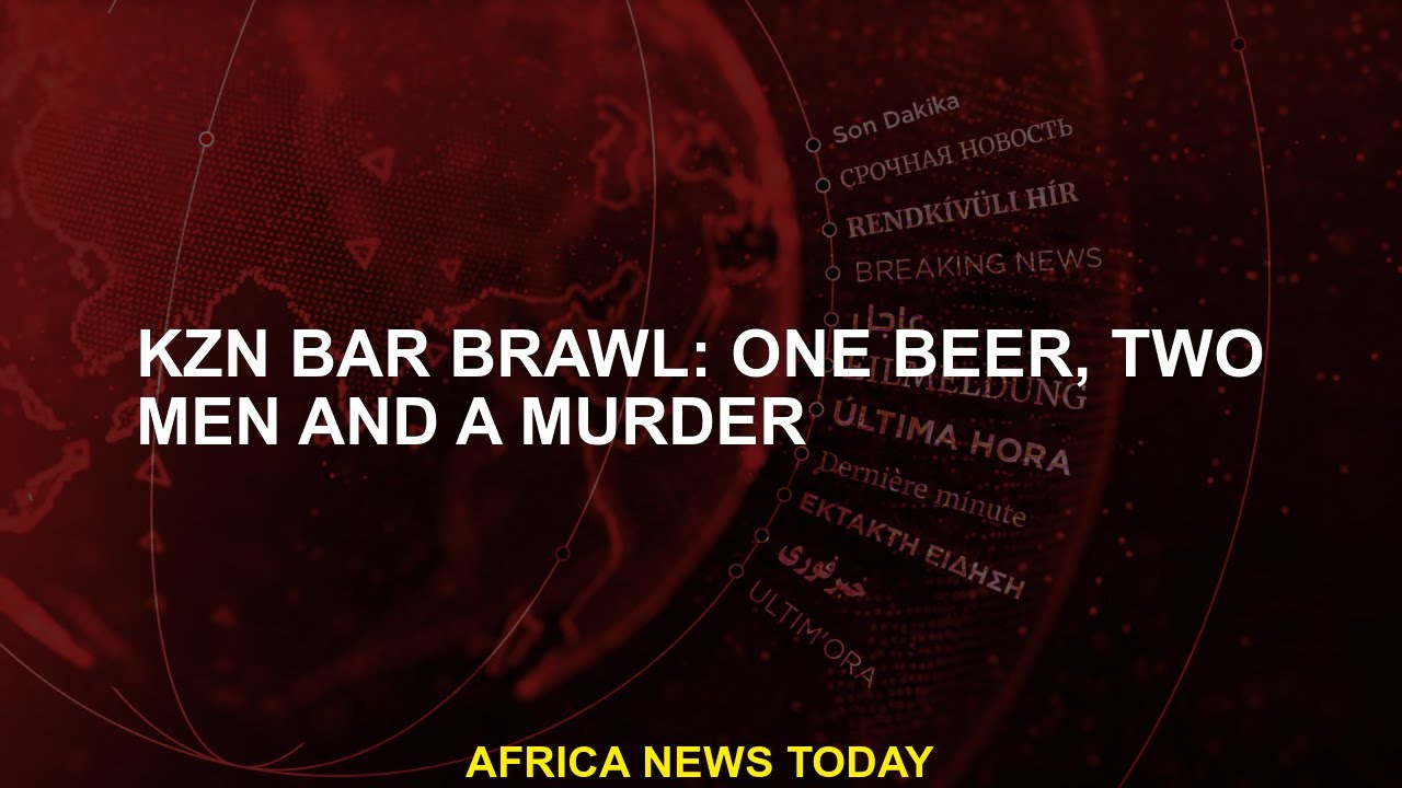 KZN bar brawl: One beer, two men and a murder - YouTube