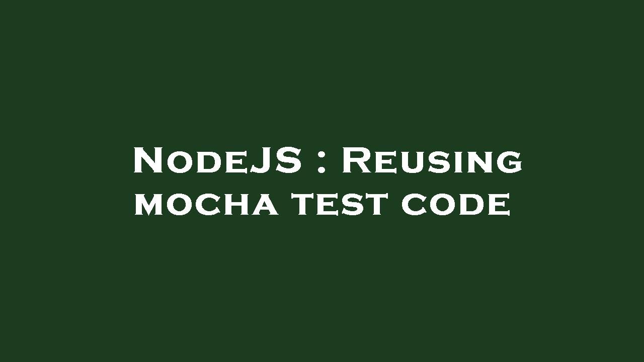 Nodejs Reusing Mocha Test Code Youtube 2339