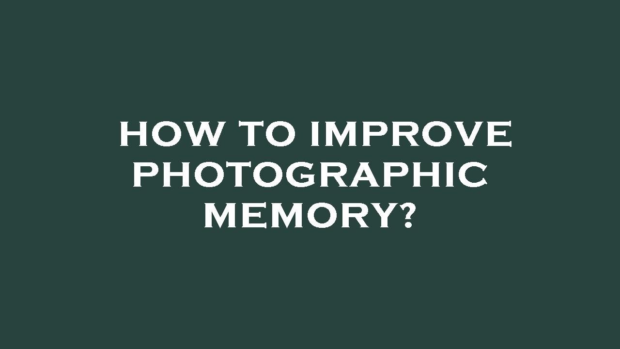 How to improve photographic memory? - YouTube
