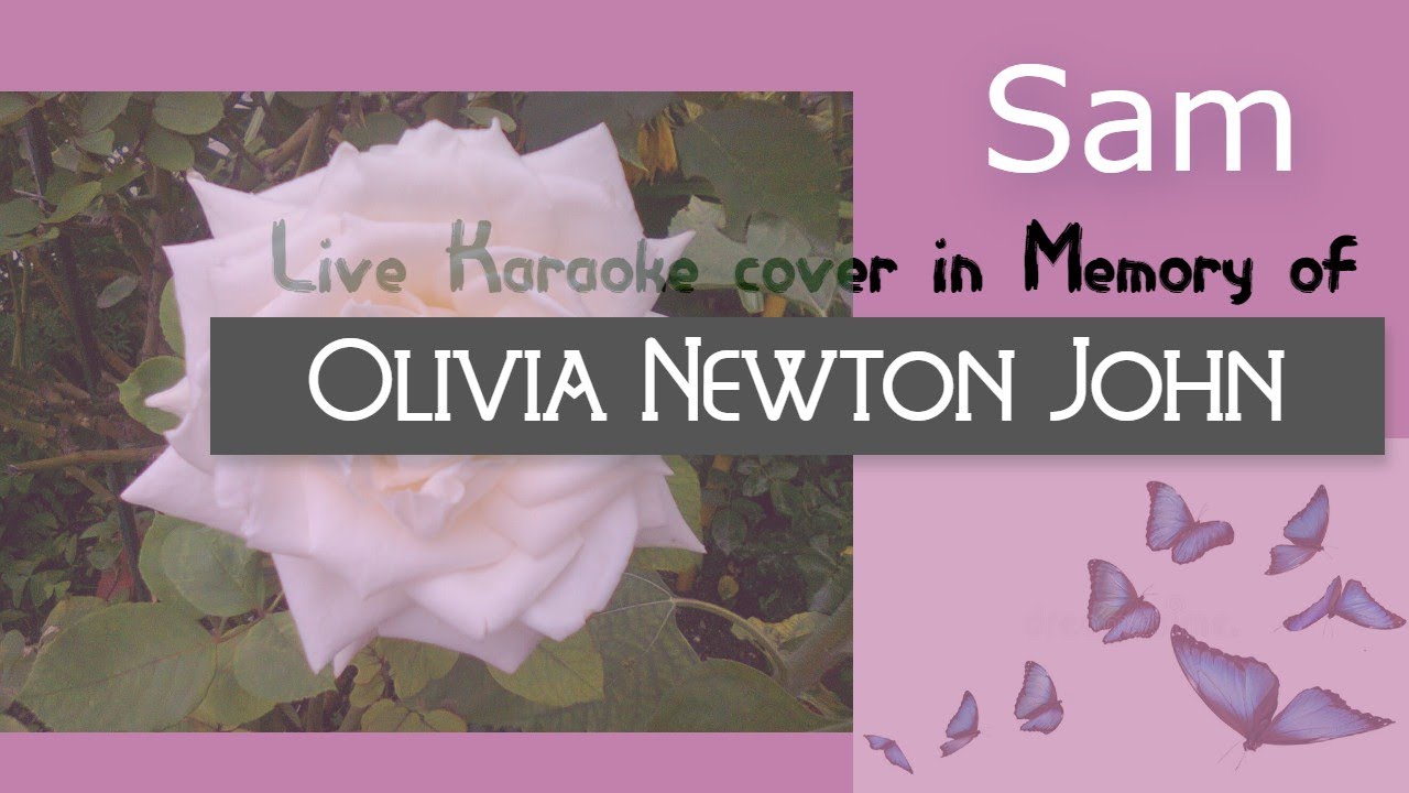Sam In Loving Memory Olivia Newton John, karaoke cover - YouTube