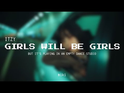 ITZY - Girls Will Be Girls but it's playing in an empty dance studio ...
