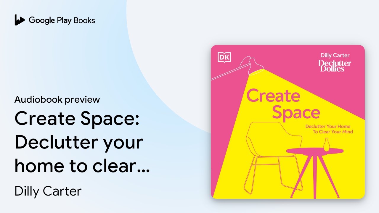 Create Space: Declutter your home to clear your… by Dilly Carter ...