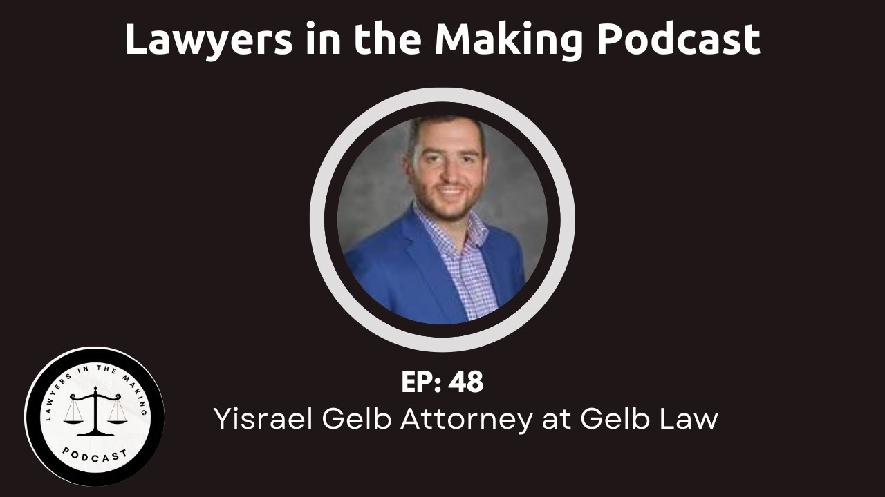 E48: Yisrael Gelb Attorney at Gelb Law - YouTube