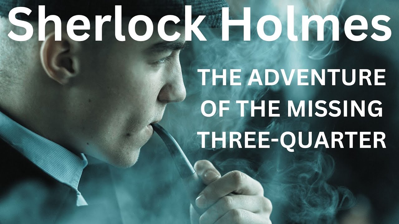SHERLOCK HOLMES | THE ADVENTURE OF THE MISSING THREE-QUARTER - YouTube