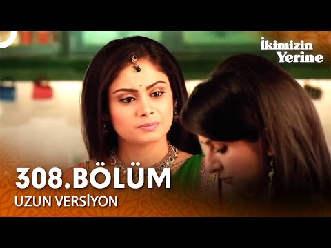 İkimizin Yerine Hint Dizisi 308. Bölüm (Uzun Versiyon)