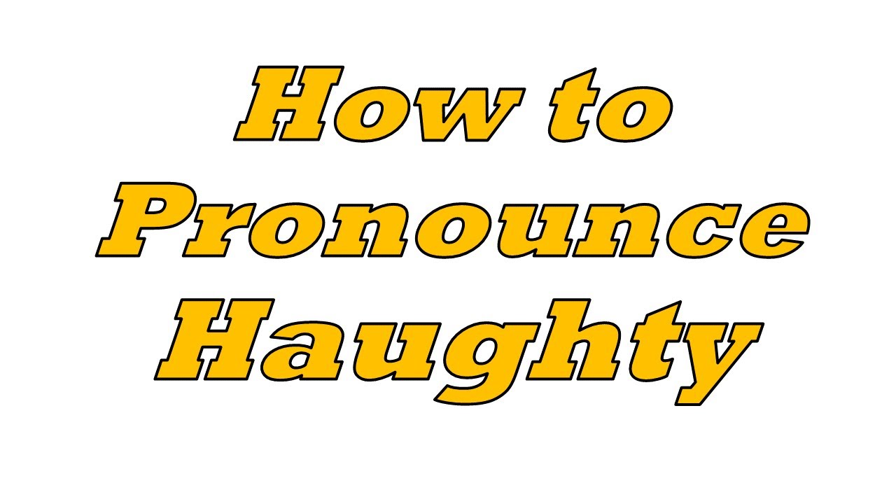 How To Pronounce Haughty English Word Audio YouTube how-to-pronounce-haughty-english-word-audio-youtube