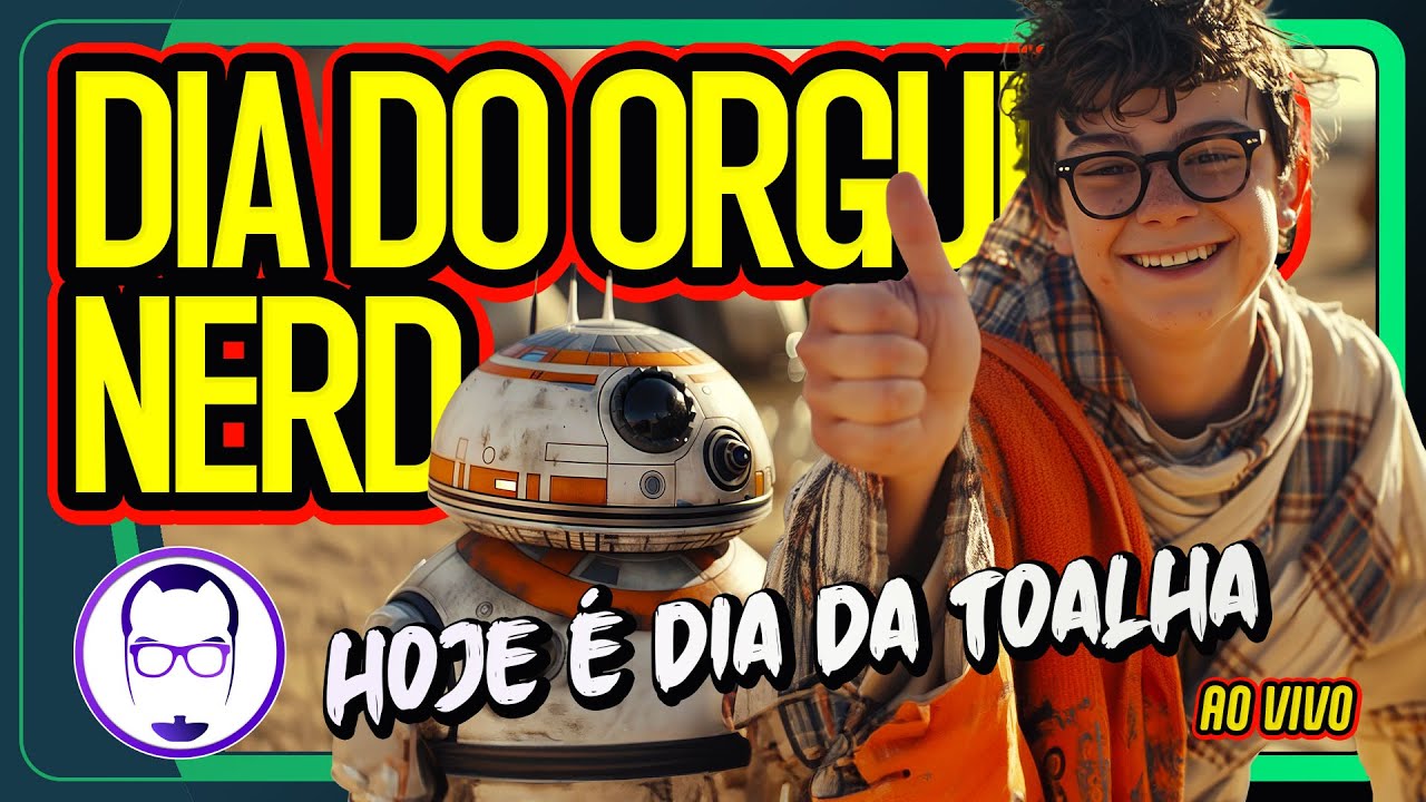 HOJE É DIA DO ORGULHO NERD! PEGUE A SUA TOALHA E NÃO ENTRE EM PÂNICO! - AO VIVO - NERD RABUGENTO ...