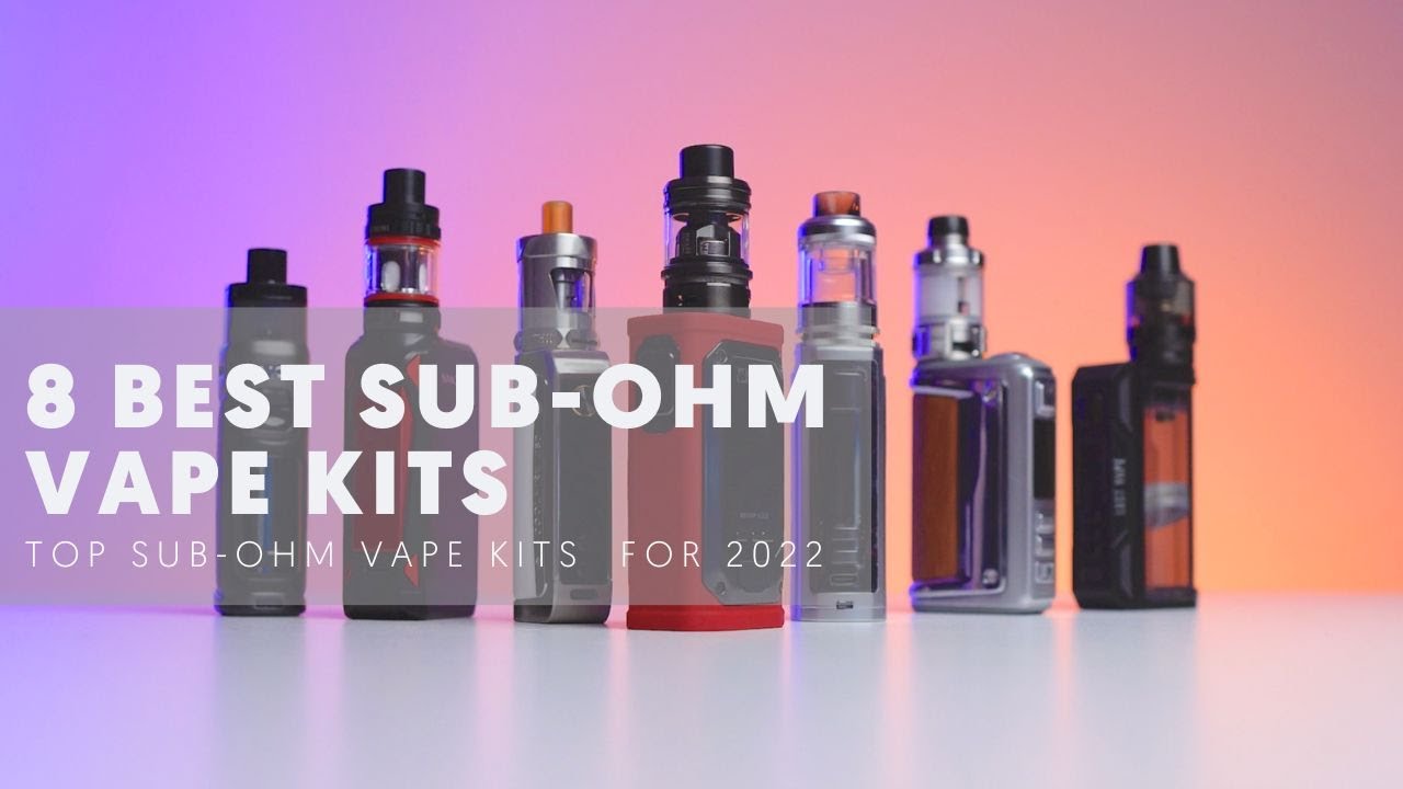 8 Best Sub-Ohm Vape Kits For 2022 - YouTube