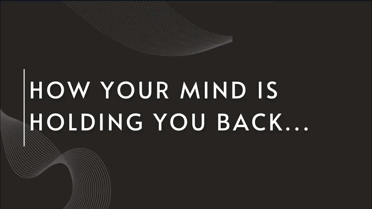 HOW YOUR MIND IS HOLDING YOU BACK... - YouTube