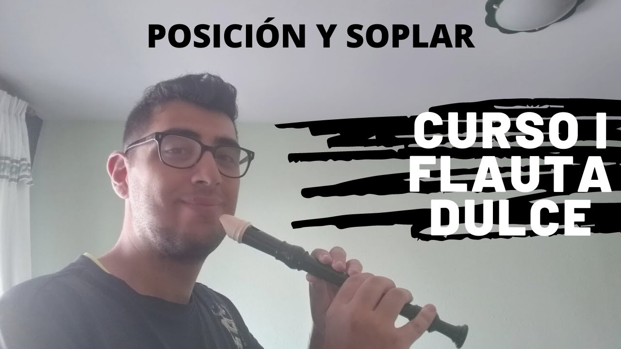 CURSO: CÓMO TOCAR LA FLAUTA DULCE I (posición y cómo soplar) - YouTube