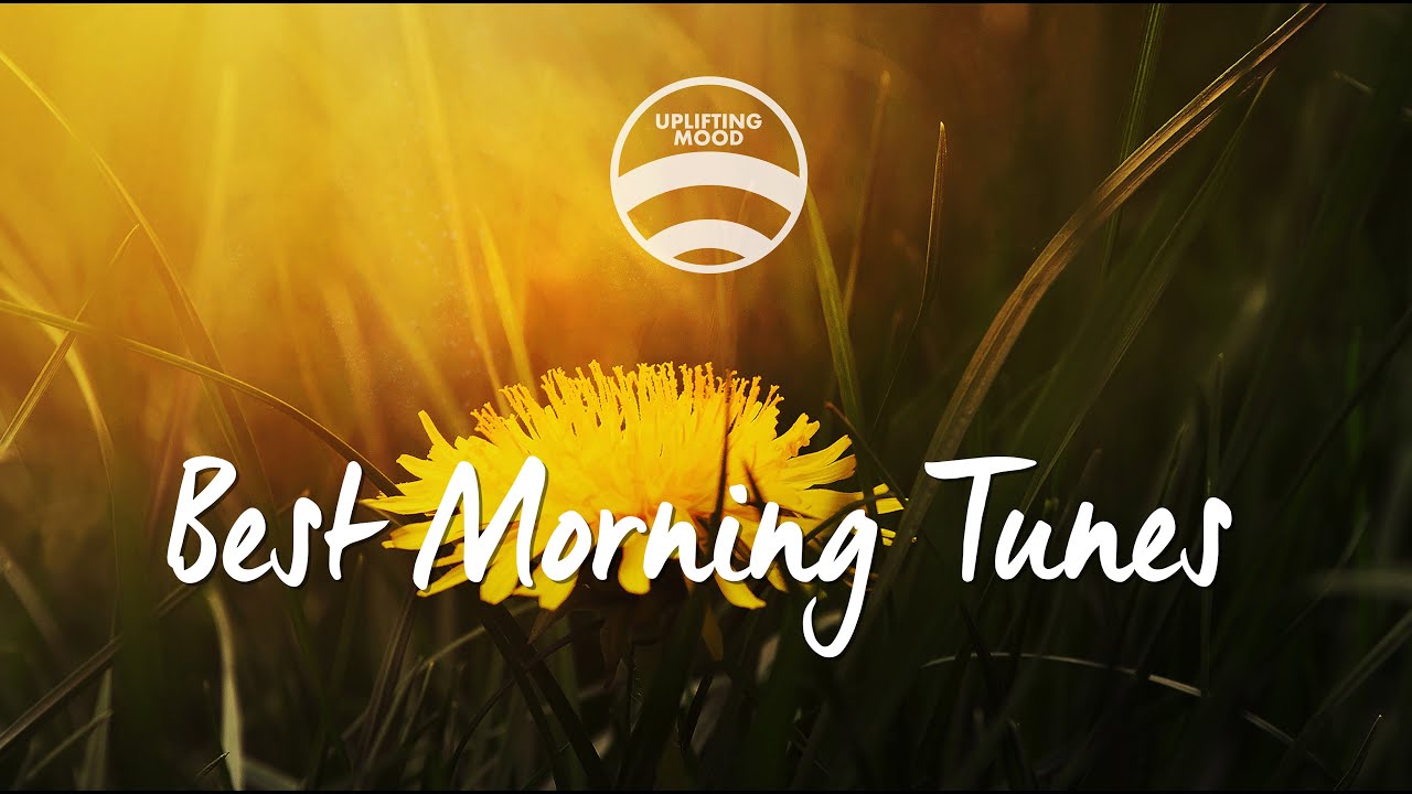 Best Morning Tunes ~ Journey to a Happy and Energetic Day - YouTube