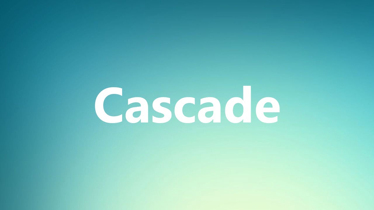 Cascade - Medical Definition and Pronunciation - YouTube